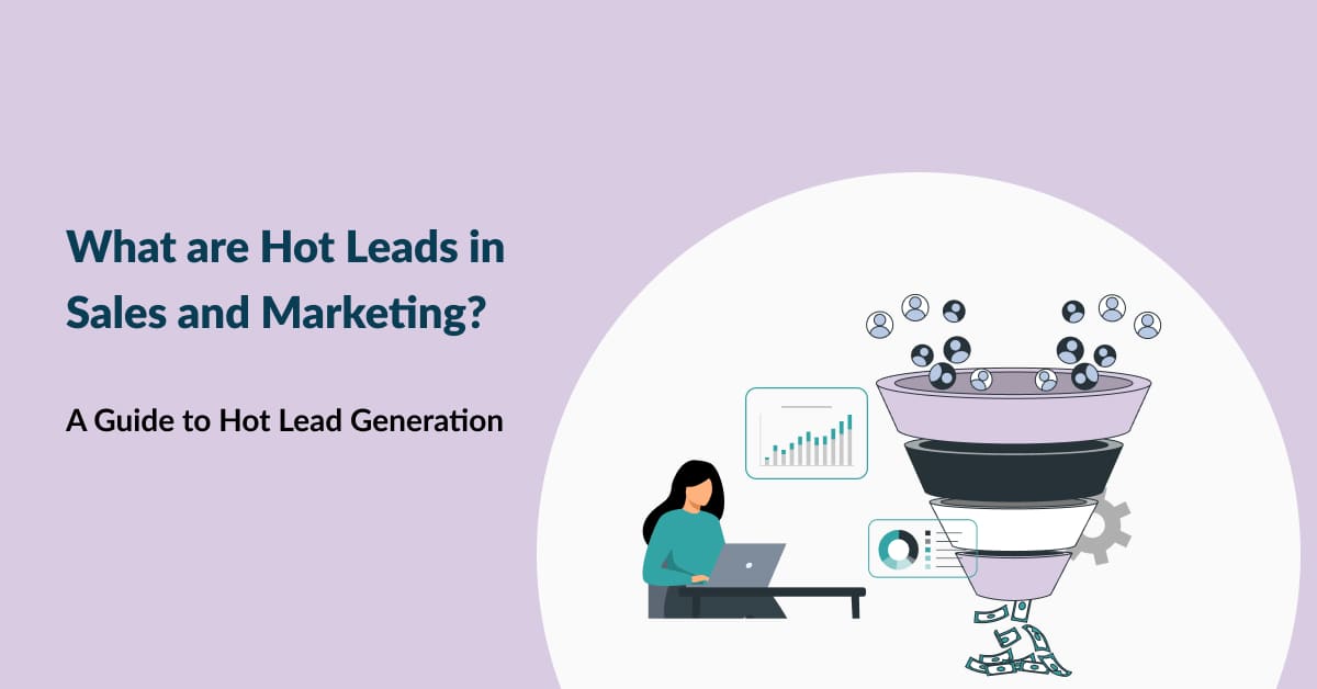 What are Hot Leads in Sales and Marketing