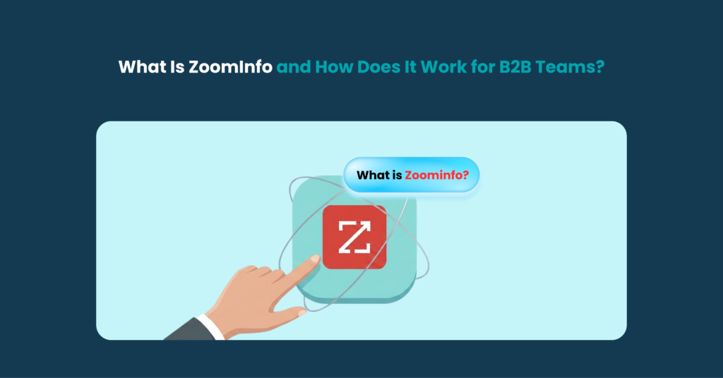 What Is ZoomInfo and How Does It Work for B2B Teams?
